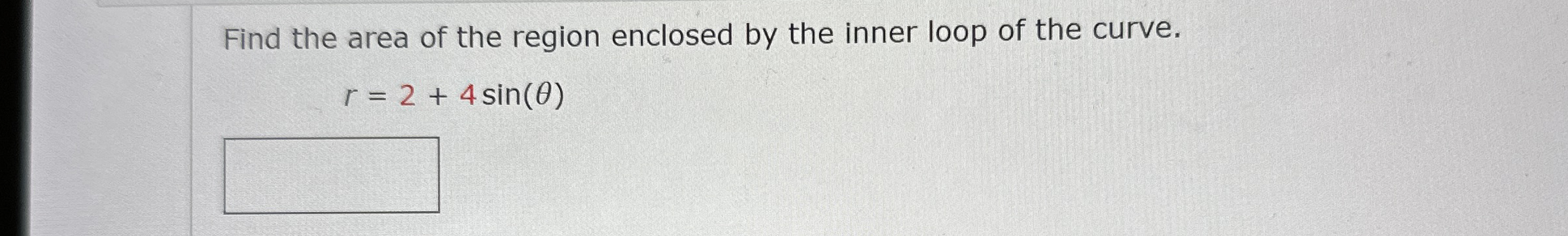 Solved Find the area of the region enclosed by the inner | Chegg.com