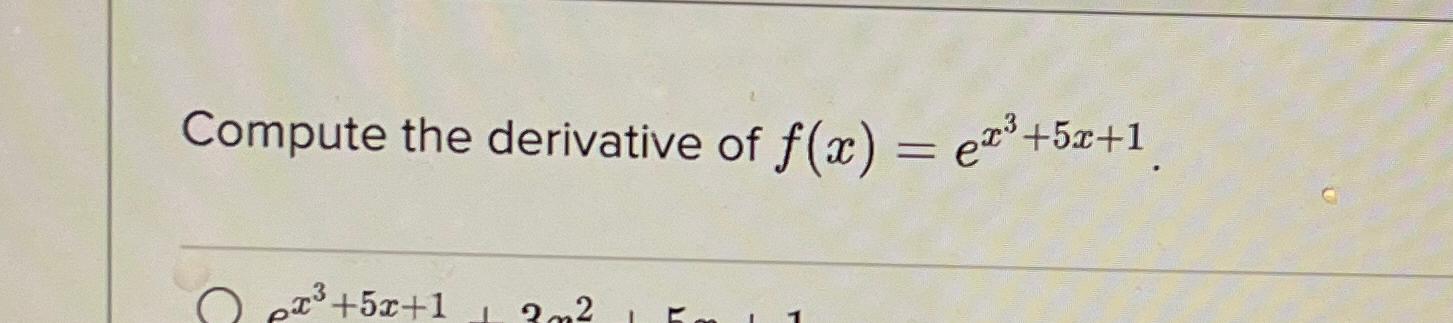 Solved Compute the derivative of f(x)=ex3+5x+1. | Chegg.com