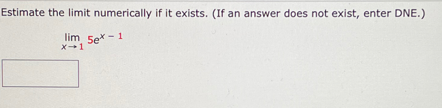 Solved Estimate the limit numerically if it exists. (If an | Chegg.com