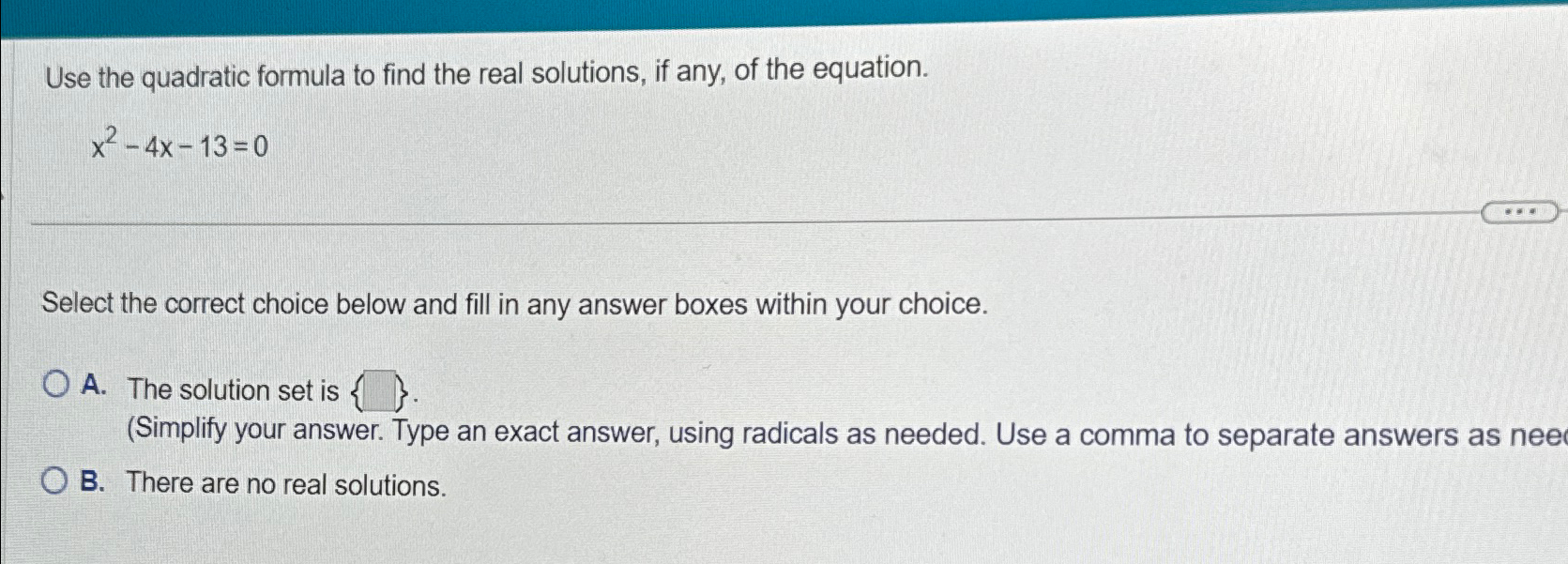 Solved Use the quadratic formula to find the real solutions, | Chegg.com