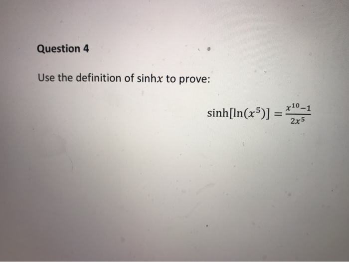 Solved Question 4 Use the definition of sinhx to prove: | Chegg.com