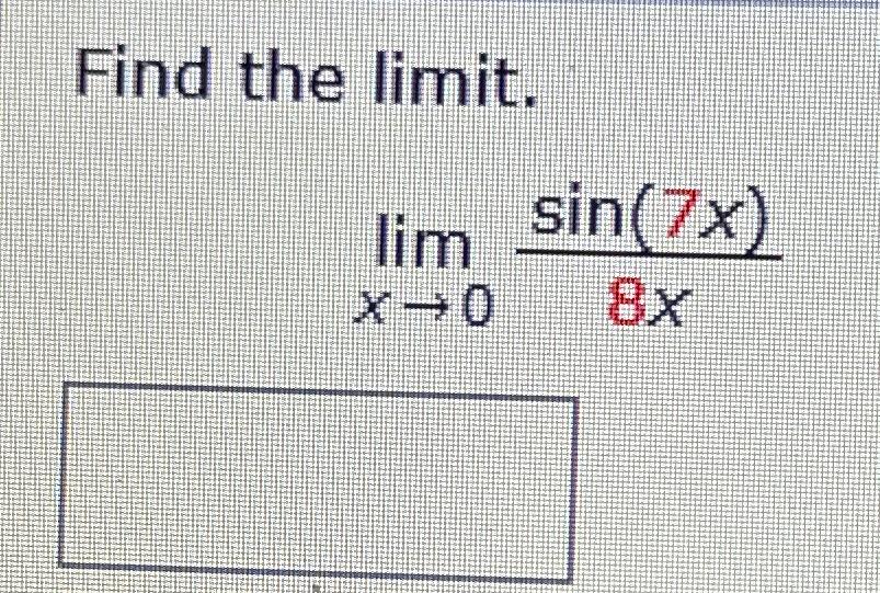 Solved Find the limit.limx→0sin(7x)8x | Chegg.com