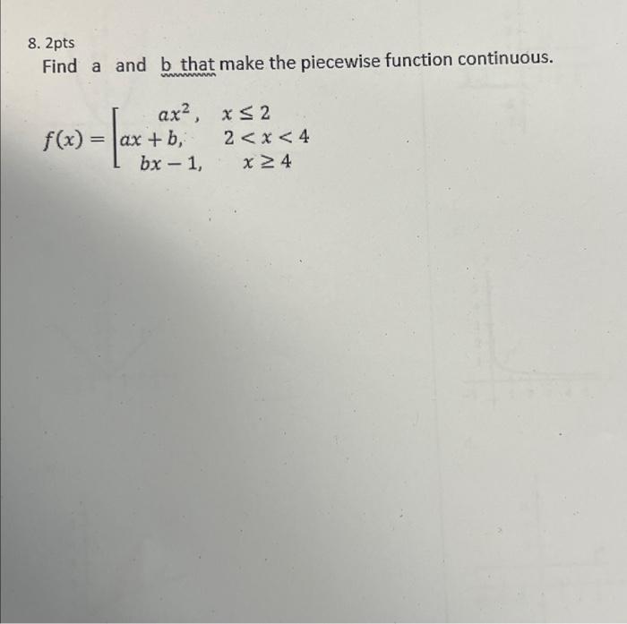 Solved 8. 2pts Find a and b that make the piecewise function | Chegg.com