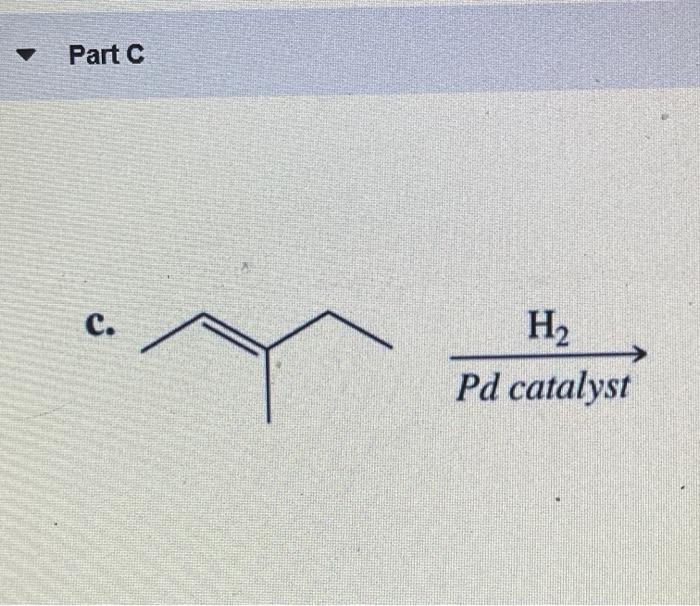 Solved Part A a. H2C CH3 C=C C= H3C H2 Pt catalyst H Part | Chegg.com