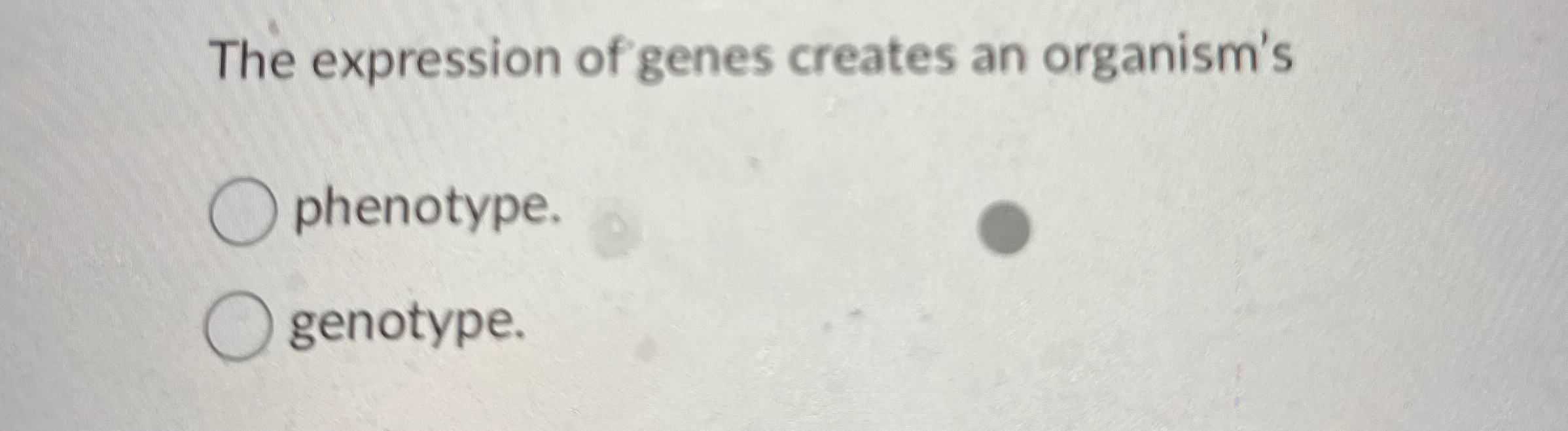 Solved The expression of genes creates an organism's | Chegg.com