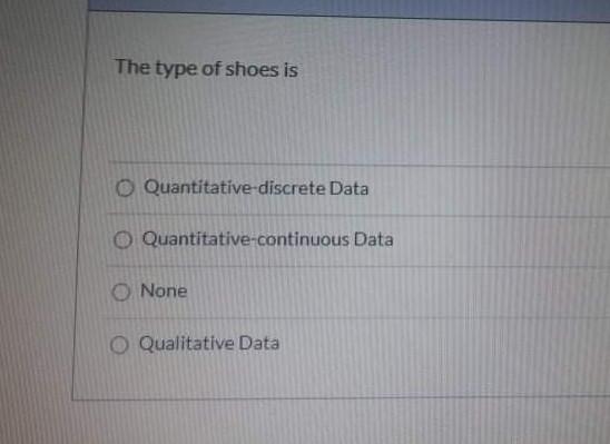 Solved The type of shoes is O Quantitative discrete Data O | Chegg.com