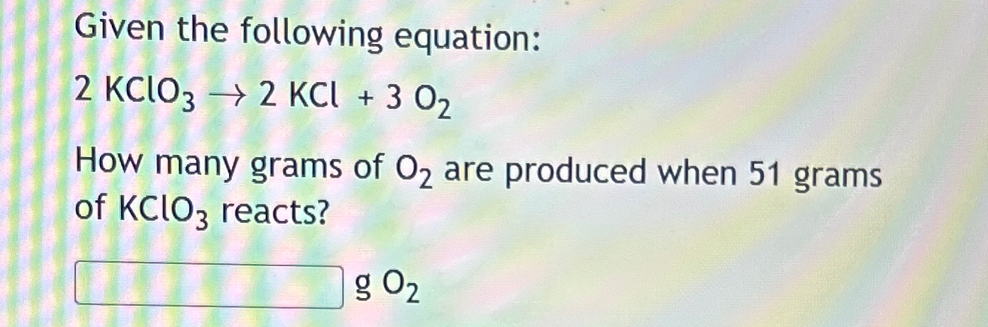 Solved Given the following equation:2KClO3→2KCl+3O2How many | Chegg.com
