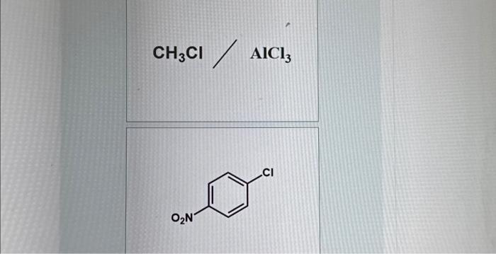 Solved CH3CH2Cl/AlCl3 HNO3 H2SO4CH3Cl AlCl3HCIIn the | Chegg.com
