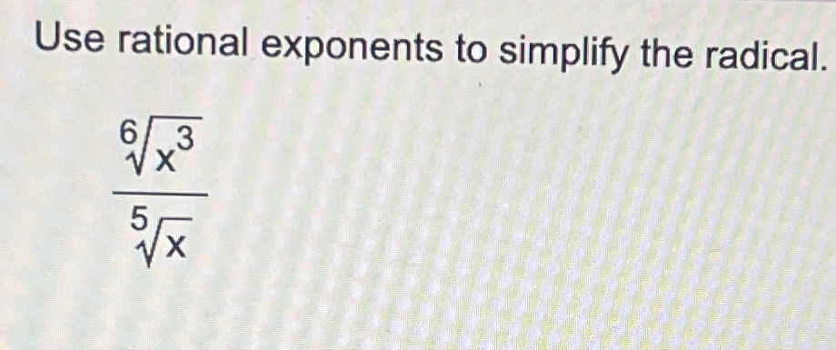 Solved Use rational exponents to simplify the radical.x36x5 | Chegg.com