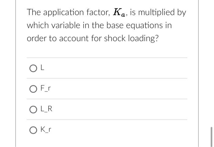 Solved The application factor, Ka, is multiplied by which | Chegg.com
