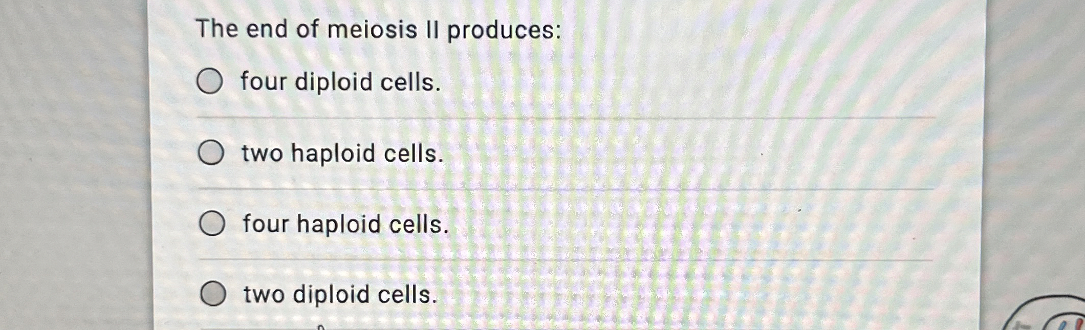 Solved The end of meiosis II produces:four diploid cells.two | Chegg.com