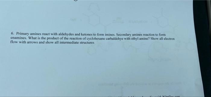 Solved 6. Primary amines react with aldehydes and ketones to | Chegg.com