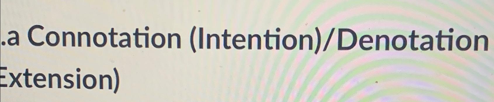 Solved .a Connotation (Intention)/Denotation Extension) | Chegg.com