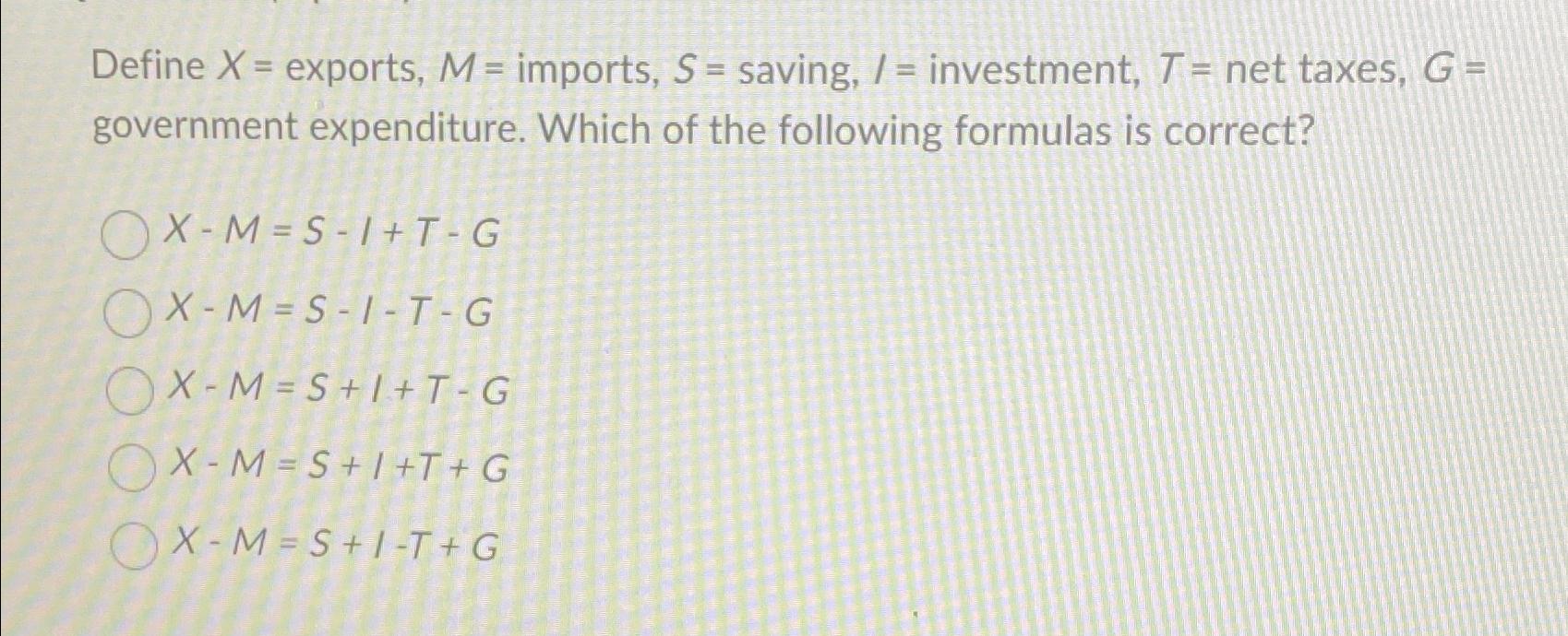 Solved Define x= ﻿exports,M= ﻿imports, S= ﻿saving, I= | Chegg.com