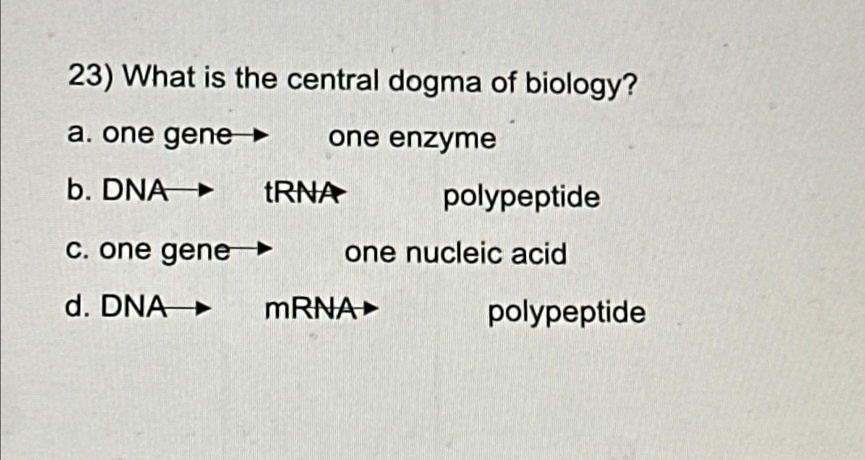 Solved What is the central dogma of biology?a. ﻿one gene → | Chegg.com