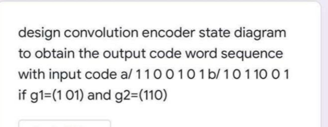 Solved design convolution encoder state diagram to obtain | Chegg.com