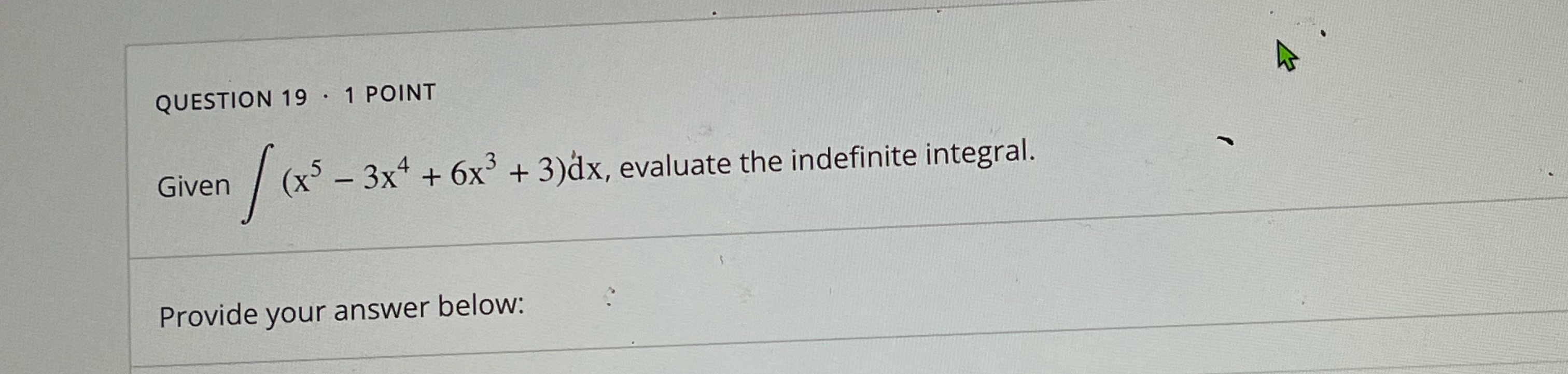 Solved QUESTION 19 * 1 ﻿POINTGiven ∫﻿﻿(x5-3x4+6x3+3)dx, | Chegg.com
