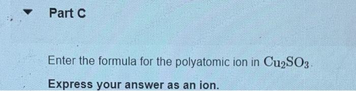 Solved Part A Enter the formula for the polyatomic ion in | Chegg.com