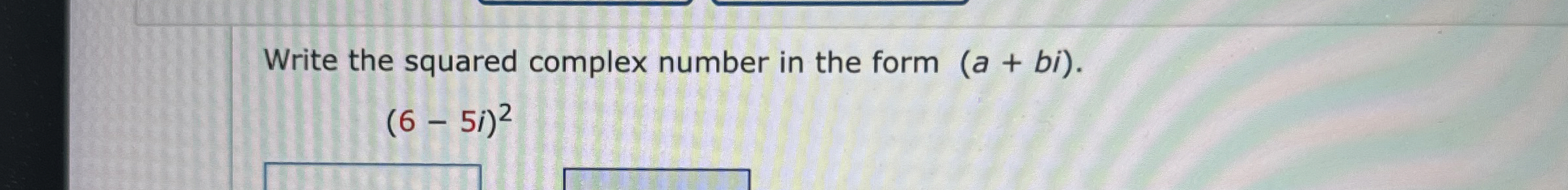 Solved Write the squared complex number in the form | Chegg.com