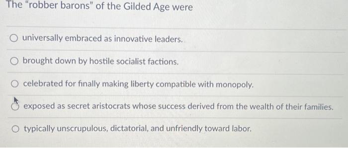 The "robber barons" of the Gilded Age were | Chegg.com