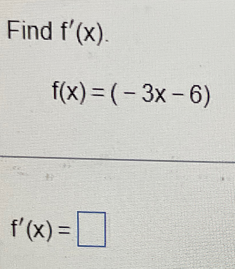 Solved Find f'(x)f(x)=(-3x-6)f'(x)= | Chegg.com