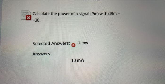 Solved Calculate the power of a signal (Pm) with dBm= −30The | Chegg.com
