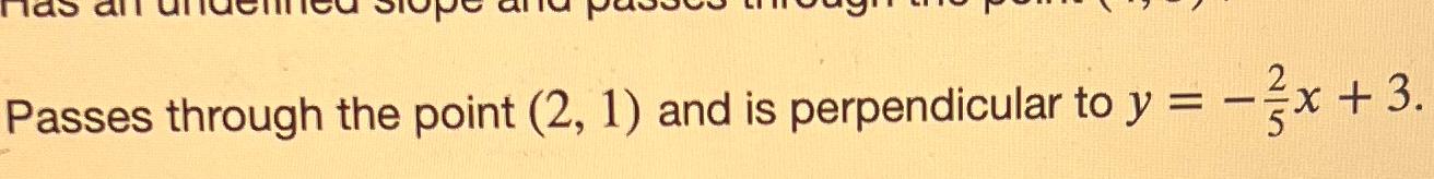 Solved Passes through the point (2,1) ﻿and is perpendicular | Chegg.com