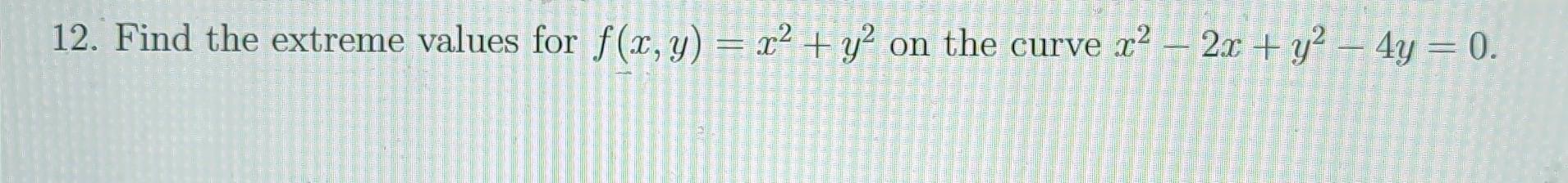 Solved 12. Find the extreme values for f(x,y)=x2+y2 on the | Chegg.com