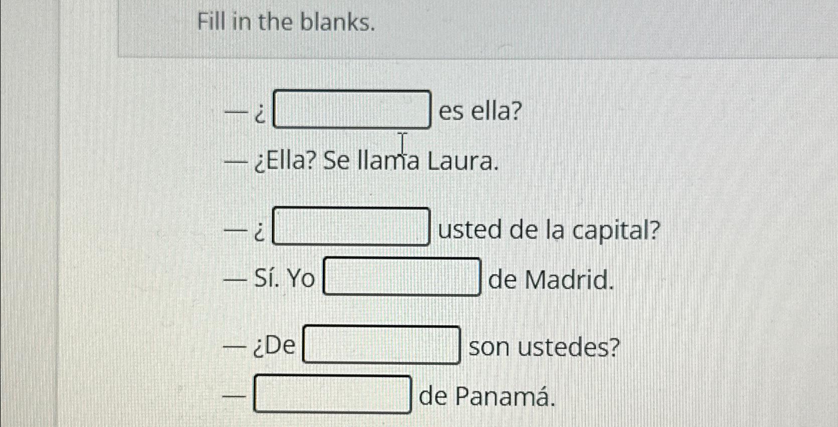 Solved Fill in the blanks.-i, ﻿es ella?¿Ella? ﻿Se llama | Chegg.com