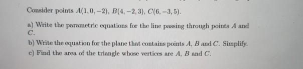 Solved Consider points A(1,0.-2), B(4.-2,3), C(6.-3,5). a) | Chegg.com
