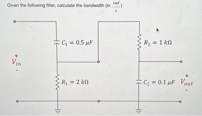 Solved Given the following filter, calculate the bandwidth | Chegg.com