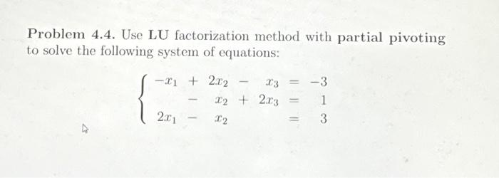 Solved Problem 4.4. Use LU factorization method with partial | Chegg.com