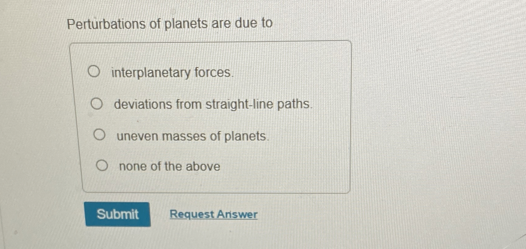 Solved Perturbations of planets are due tointerplanetary | Chegg.com