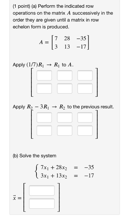 Solved (1 point) (a) Perform the indicated row operations on | Chegg.com