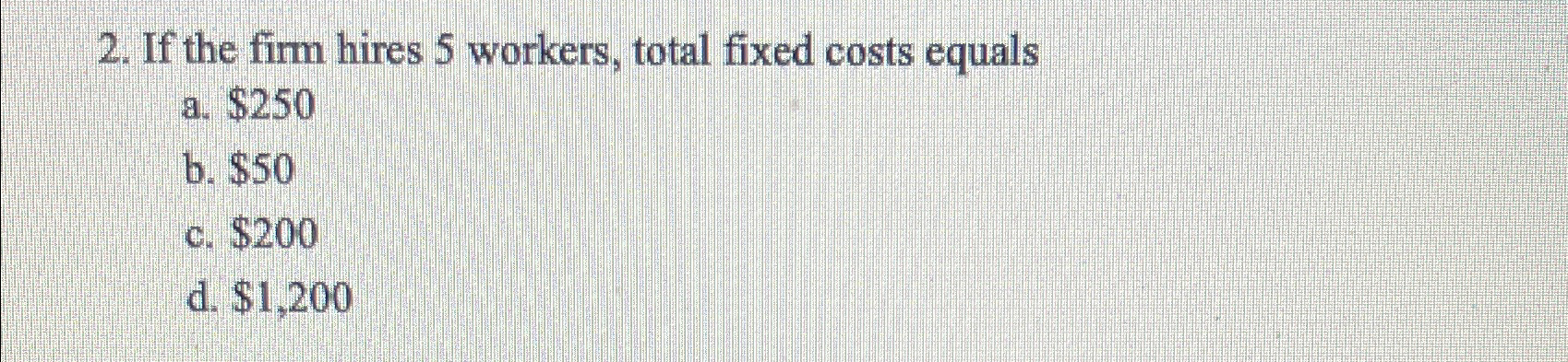 Solved If the firm hires 5 ﻿workers, total fixed costs | Chegg.com