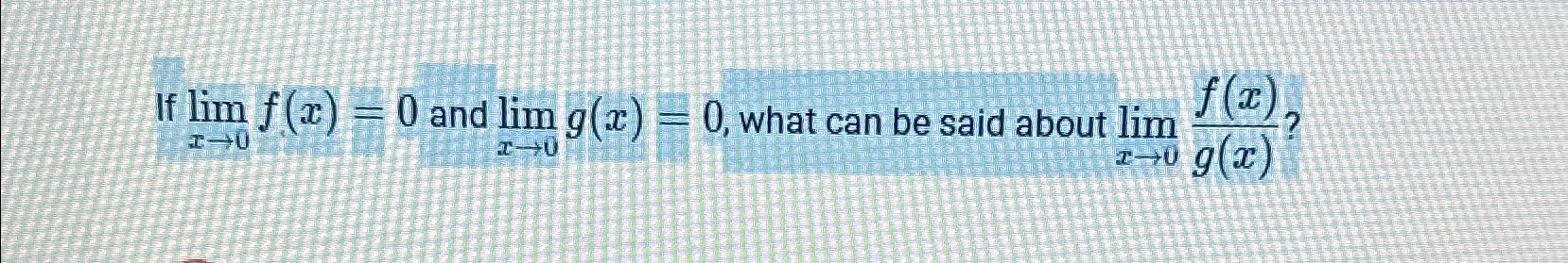 Solved If limx→0f(x)=0 ﻿and limx→0g(x)=0, ﻿what can be said | Chegg.com