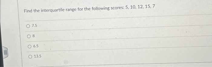Solved ||||| Find the interquartile range for the following | Chegg.com