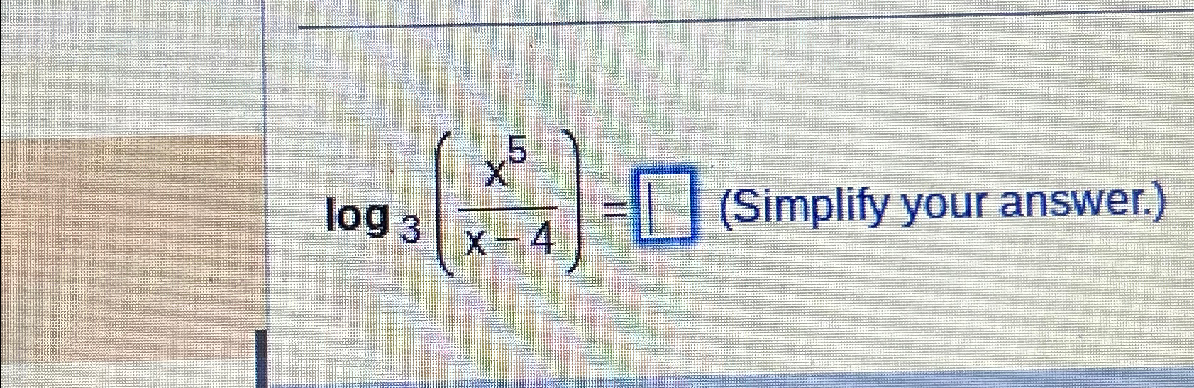 Solved log3(x5x-4)=(Simplify your answer.) | Chegg.com