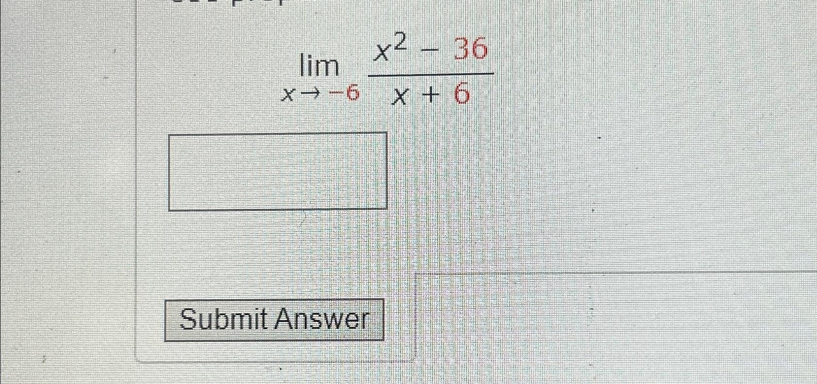 Solved limx→-6x2-36x+6 | Chegg.com
