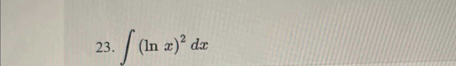 Solved ∫﻿﻿(lnx)2dx | Chegg.com