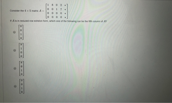 Solved 0 1 1 8 0 2 0 7 Consider the 4 x 5 matrix A 0 0 0 0 0 | Chegg.com