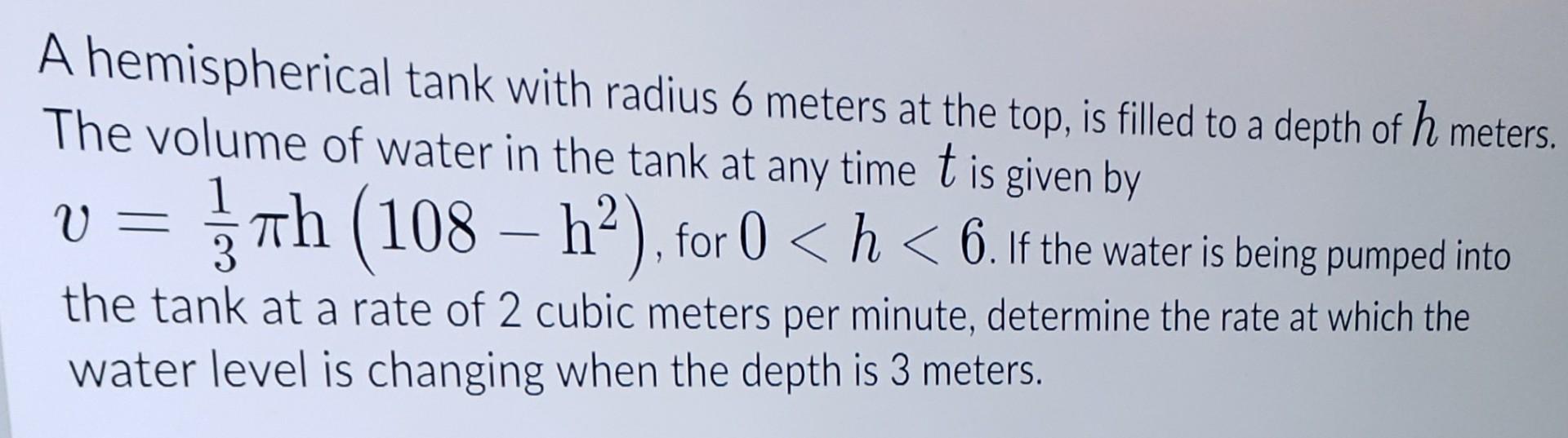 Solved A hemispherical tank with radius 6 meters at the top, | Chegg.com