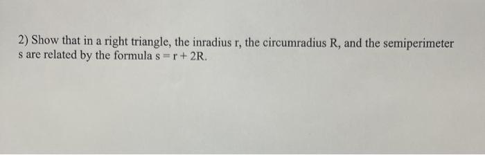 Solved 2) Show that in a right triangle, the inradius r, the | Chegg.com
