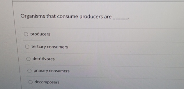 Solved Organisms that consume producers are | Chegg.com