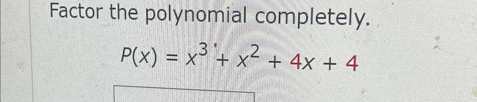 Solved Factor the polynomial completely.P(x)=x3+x2+4x+4 | Chegg.com