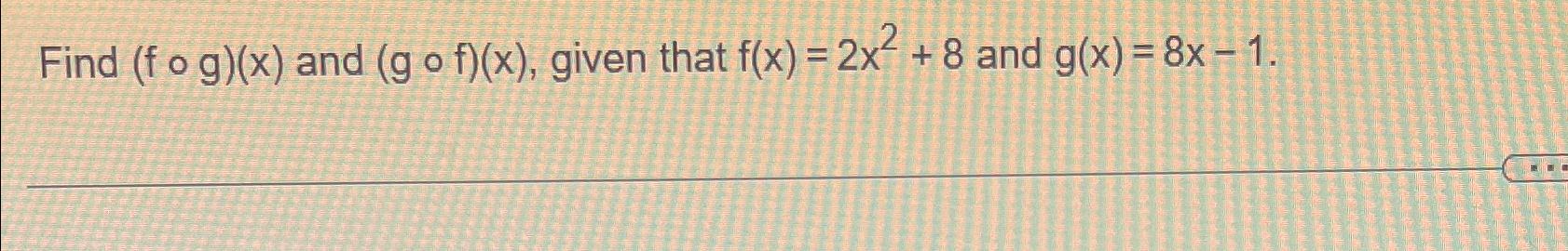 Solved Find (f@g)(x) ﻿and (g@f)(x), ﻿given that f(x)=2x2+8 | Chegg.com