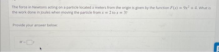Solved The force in Newtons acting on a particle located x | Chegg.com