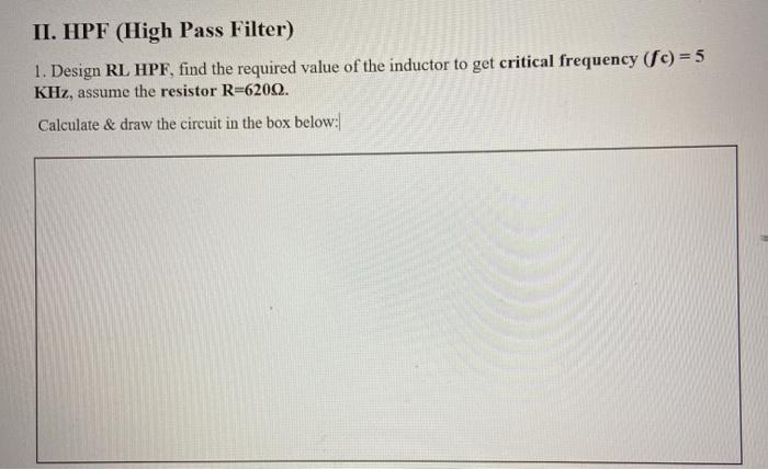 Solved II. HPF (High Pass Filter) 1. Design RL HPF, find the | Chegg.com