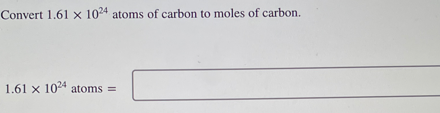 Solved Convert 1.61×1024 ﻿atoms of carbon to moles of | Chegg.com