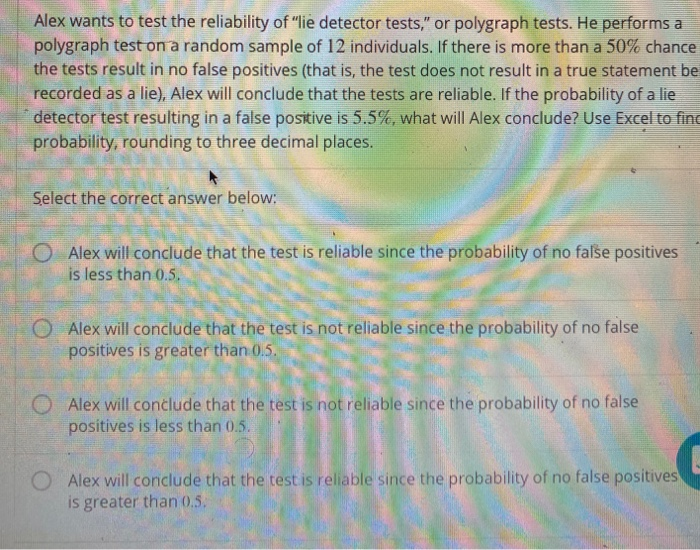 Solved Alex wants to test the reliability of "lie detector | Chegg.com